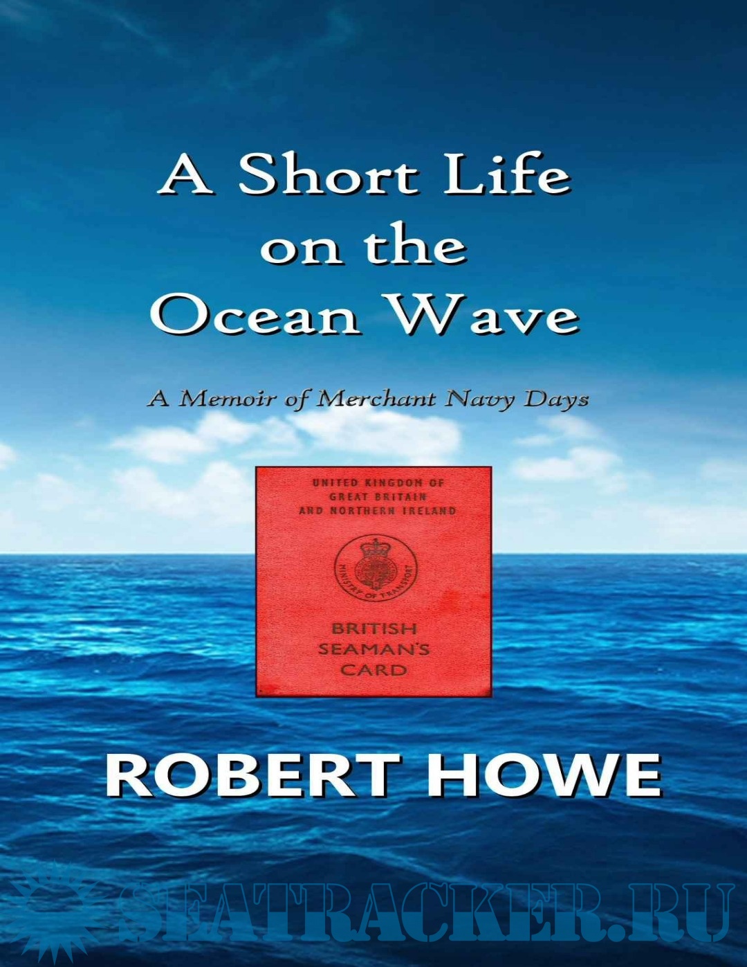 A Short Life on the Ocean Wave: A Memoir of Merchant Navy Days - Robert Howe [2019, PDF ...