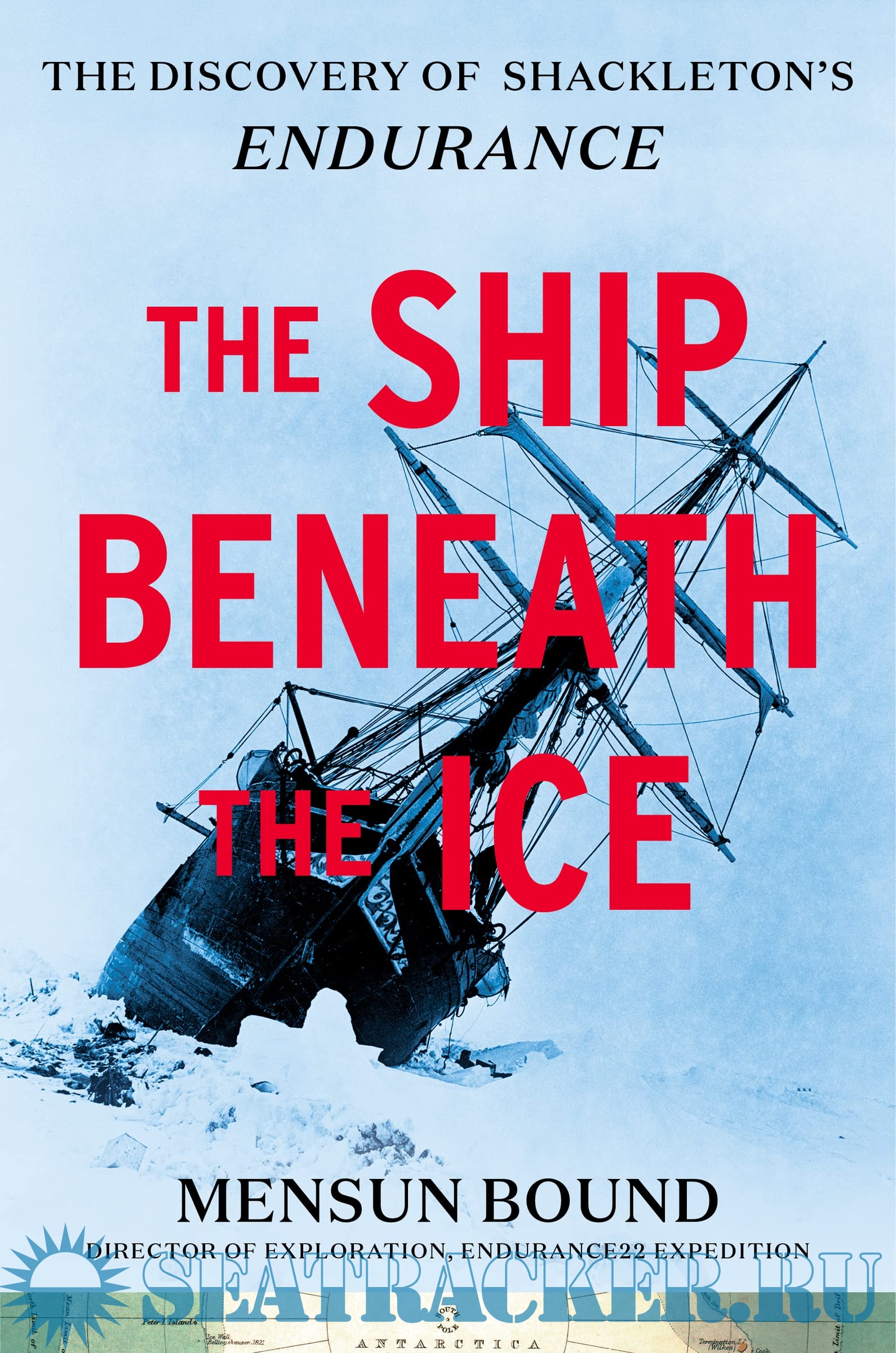 The Ship Beneath the Ice: The Discovery of Shackleton's Endurance 2023 Edition - Mensun Bound ...