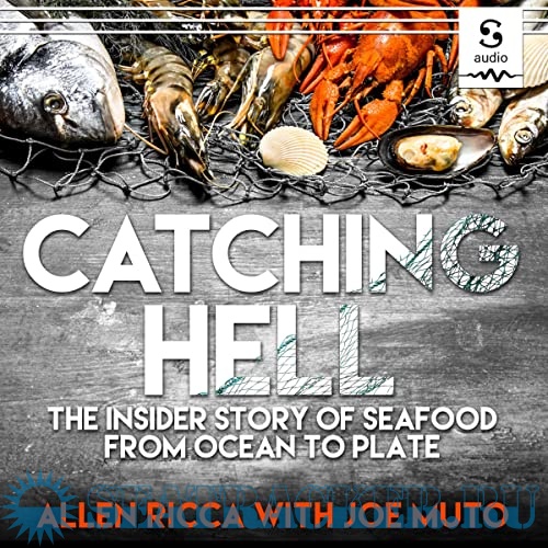 Catching Hell: The Insider Story of Seafood from Ocean to Plate - Allen Ricca & Joe Muto [Mike ...