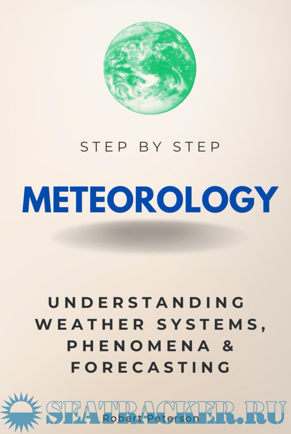 Meteorology Step by Step: Understanding Weather Systems, Phenomena ...