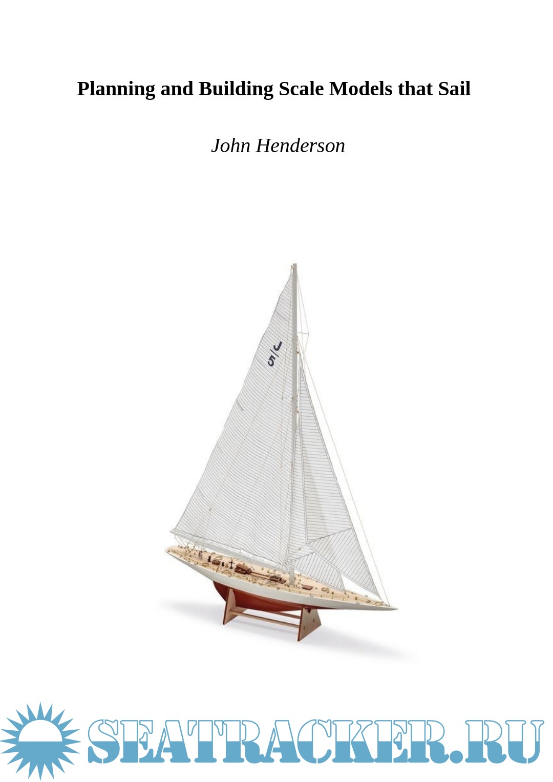 Planning and Building Scale Models that Sail - Henderson J. [2019, PDF ...