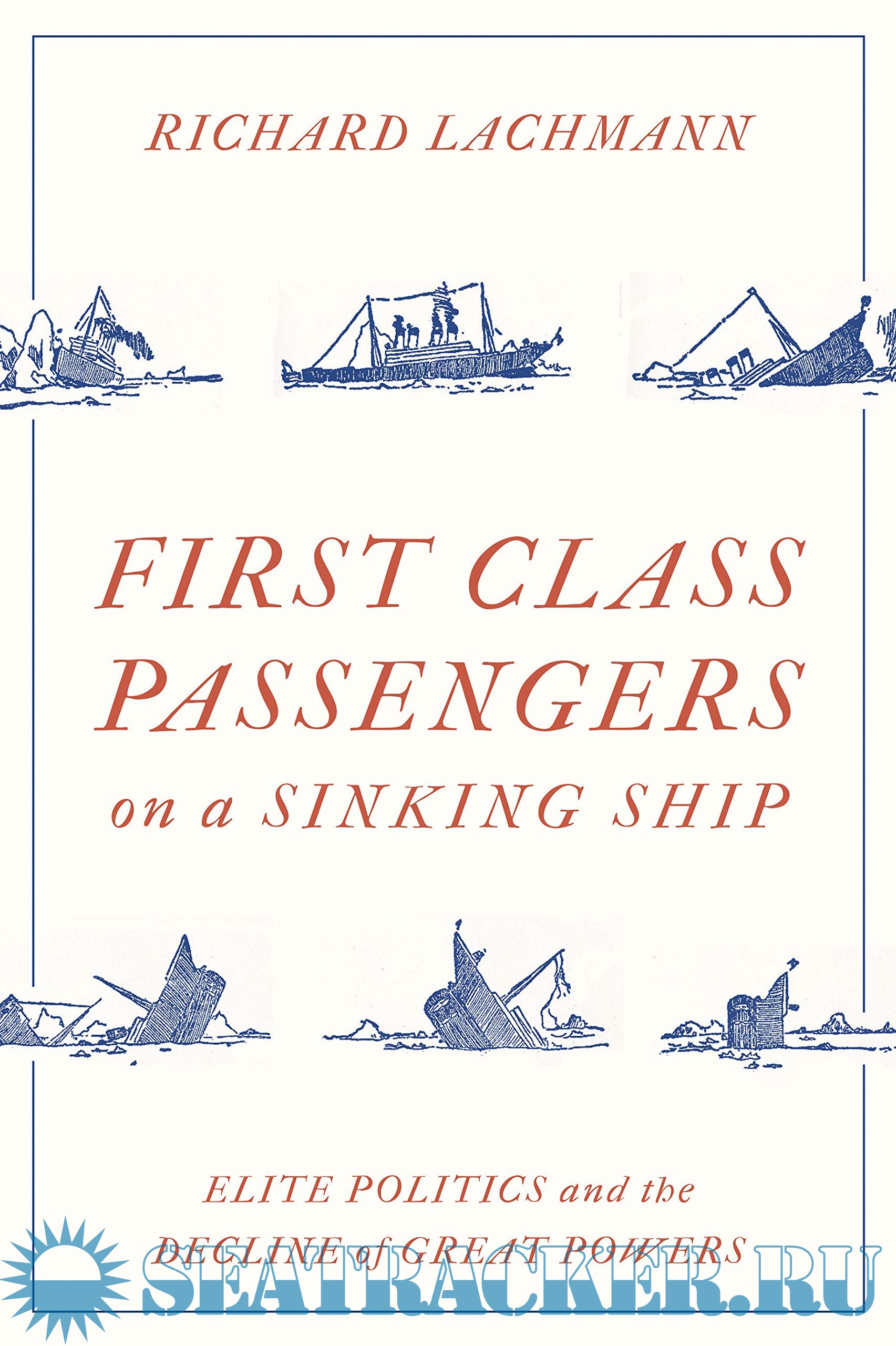First-Class Passengers on a Sinking Ship - Elite Politics and the ...