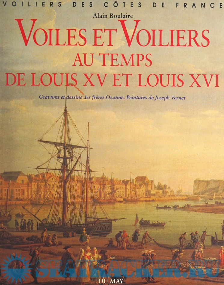 Voiles et voiliers au temps de Louis XV et Louis XVI: Gravures et ...