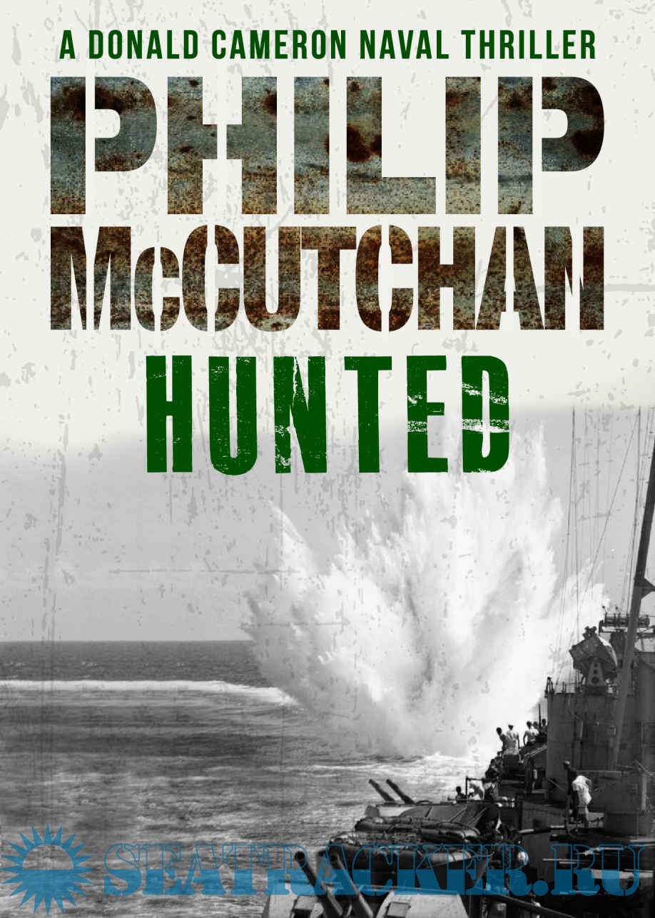 Hunted (Donald Cameron Naval Thriller Book 11) - Philip McCutchan [2018 ...