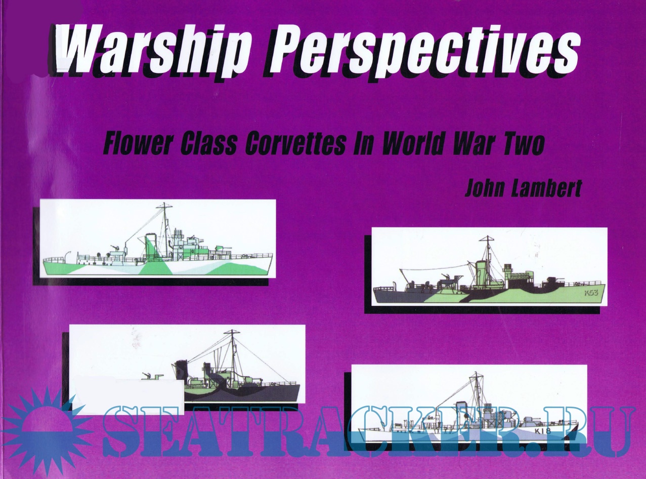 Warship Perspectives: Flower Class Corvettes in World War Two - John ...