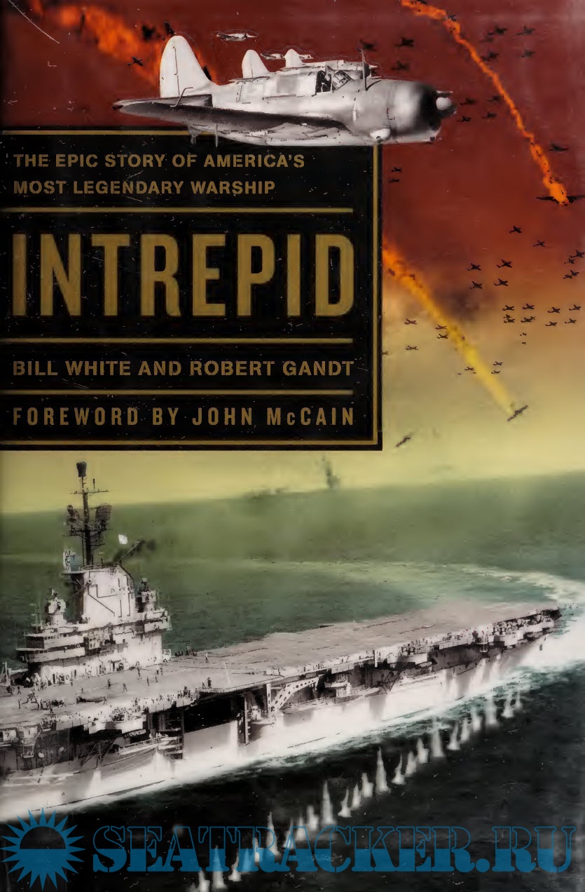 Intrepid: The Epic Story of America's Most Legendary Warship - Bill White, Robert Gandt [2008 ...