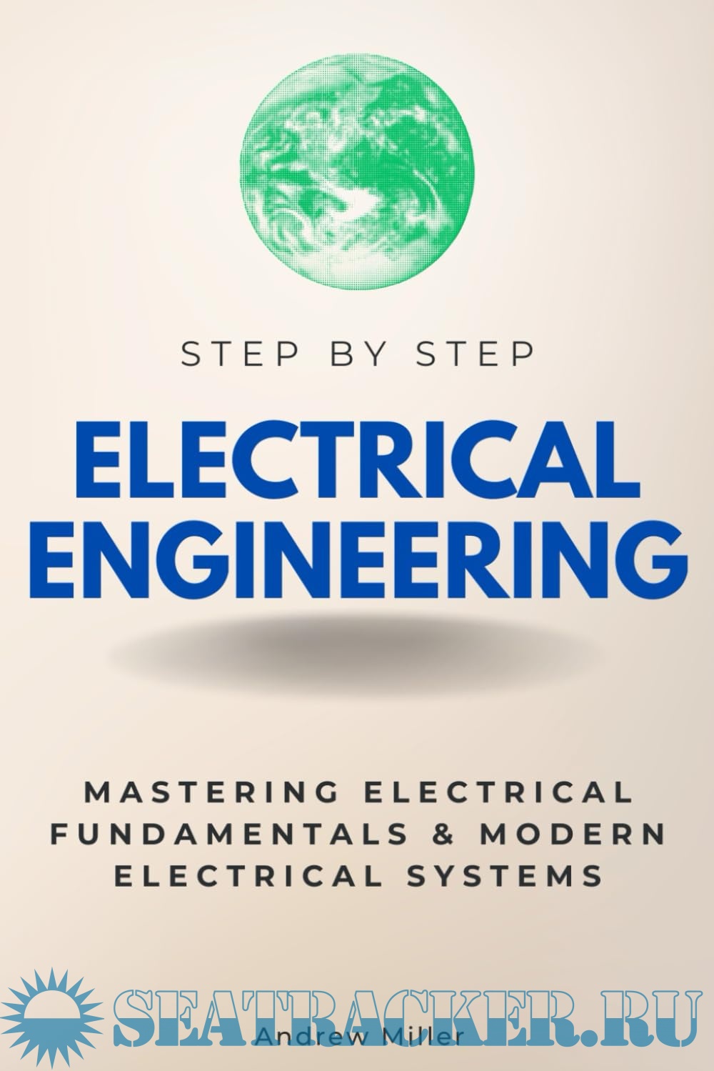 Electrical Engineering Step by Step: Mastering Electrical Fundamentals ...