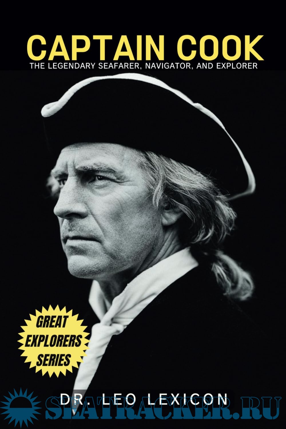 Captain Cook: The Legendary Seafarer, Navigator and Explorer - Leo ...