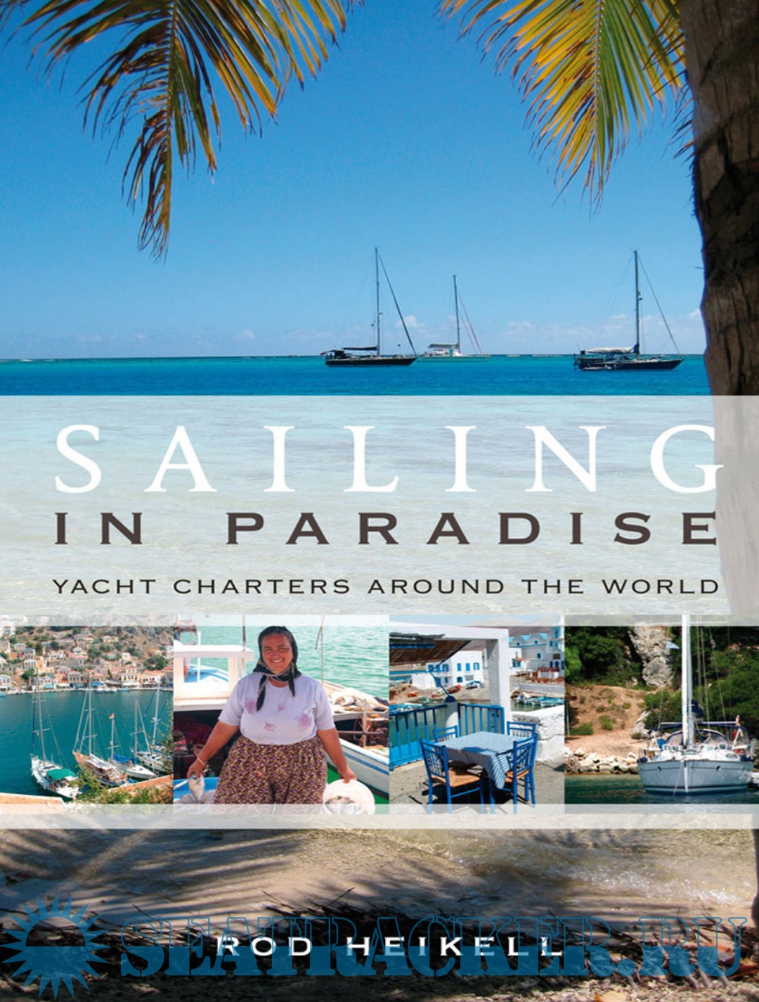 Sailing in Paradise - Yacht charters around the world - Heikell R ...