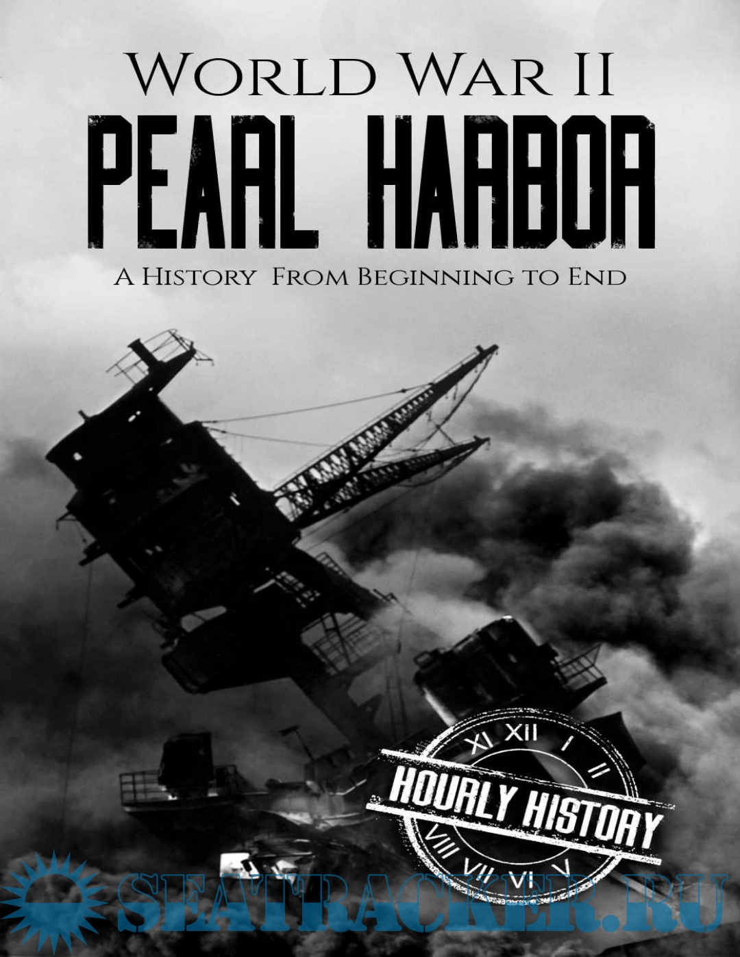 World War II Pearl Harbor: A History From Beginning to End (World War 2 ...