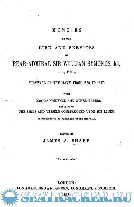 Memoirs of the Life and Services of Rear-Admiral Sir William Symonds ...