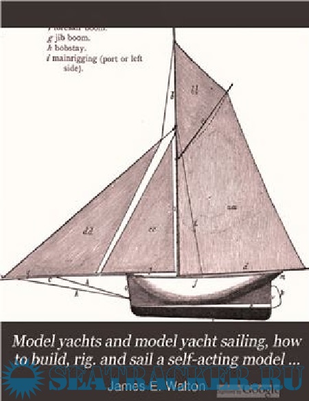 Model yachts and model yacht sailing, how to build, rig. and sail a ...