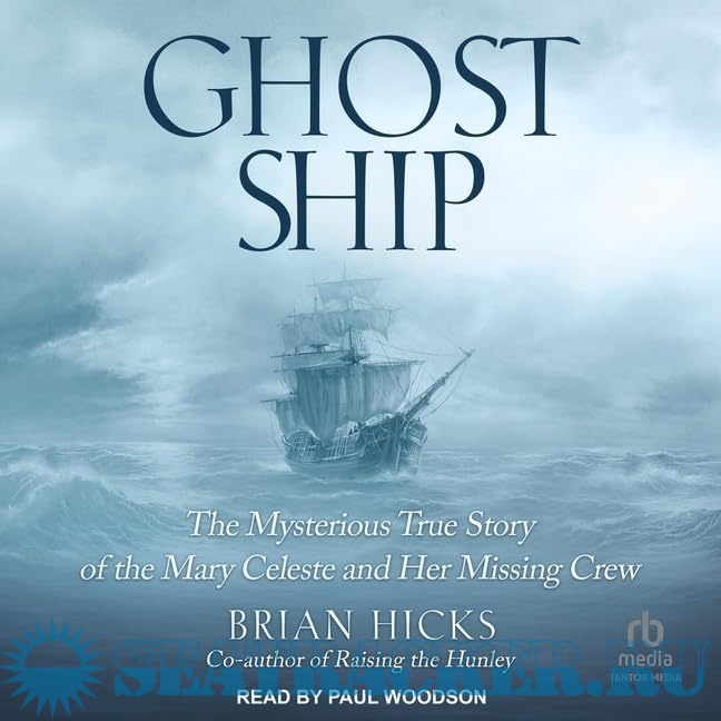 Ghost Ship: The Mysterious True Story of the Mary Celeste and Her Missing Crew - Brian Hicks ...