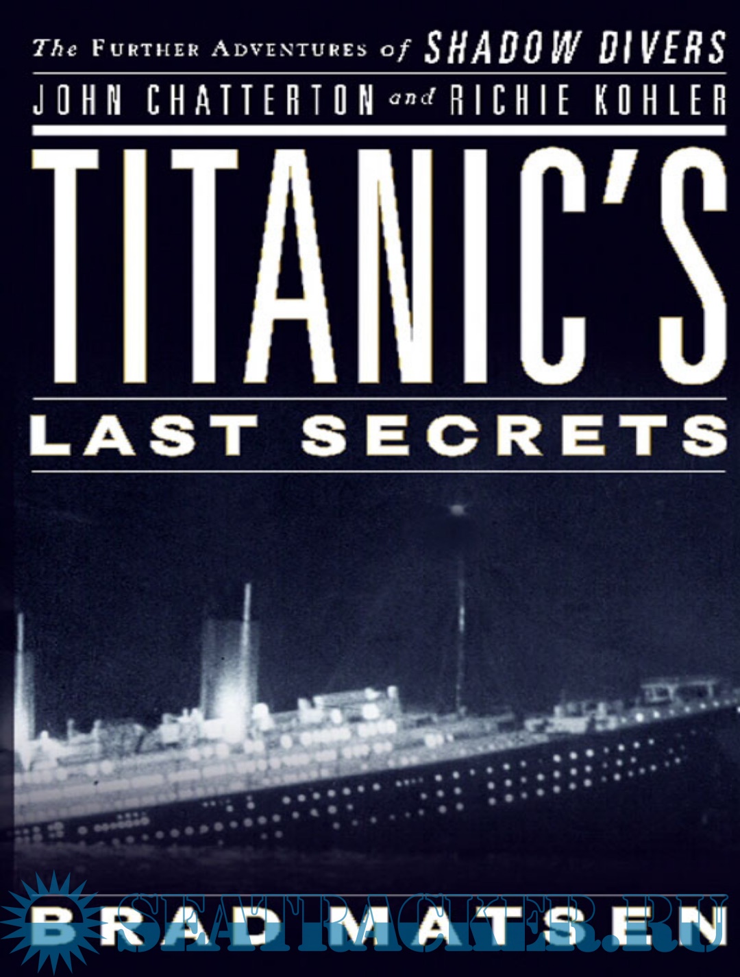 ‘Titanic's Last Secrets - The Further Adventures of Shadow Divers John ...