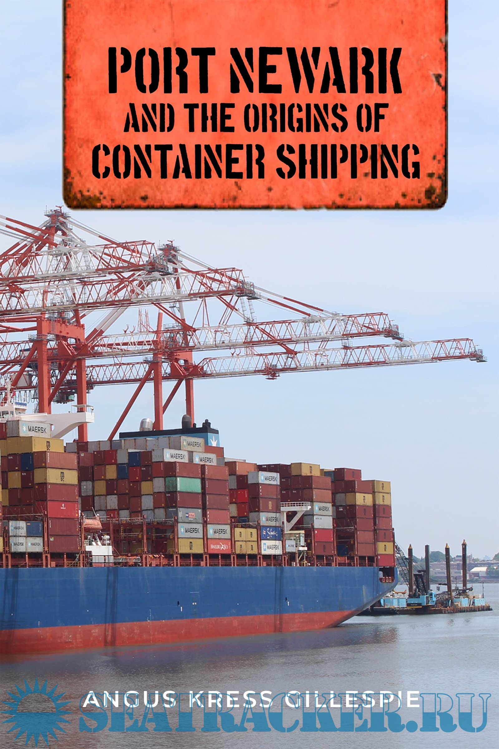 Port Newark and the Origins of Container Shipping - Angus Gillespie ...