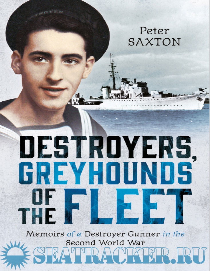 Destroyers, Greyhounds of the Fleet: Memoirs of a Naval Gunner in the ...