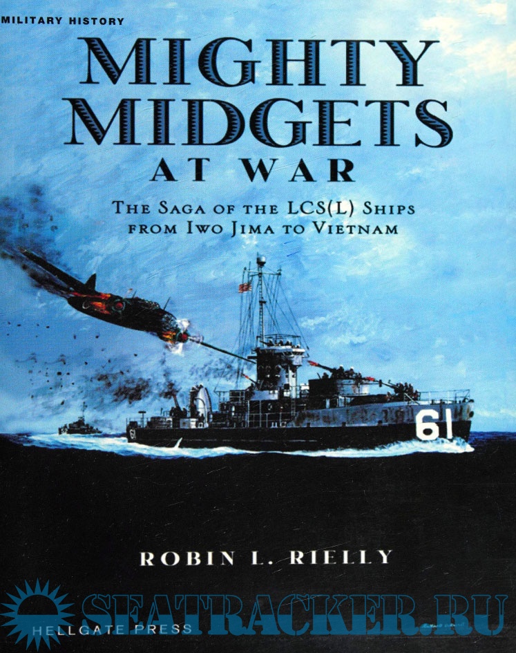 Mighty Midgets at War: The Saga of the LCS (L) Ships from Iwo Jima to ...