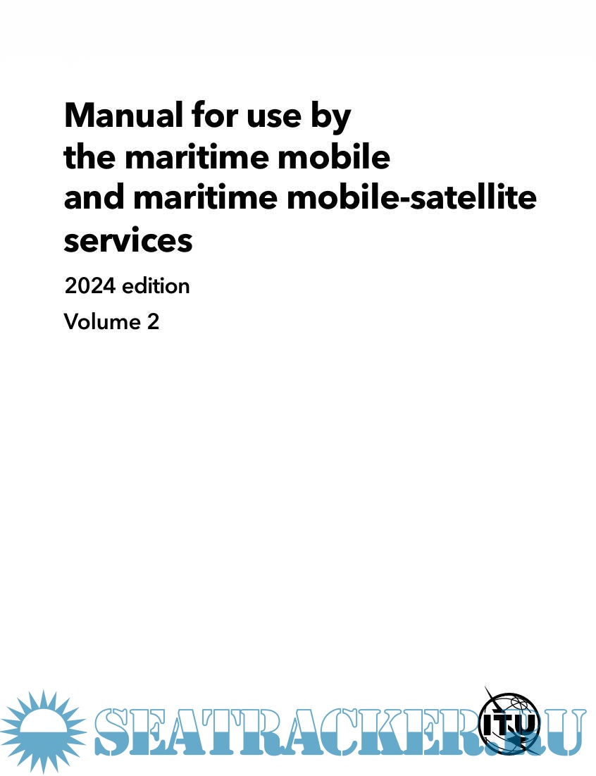 ITU Manual for Use by the Maritime Mobile and Maritime Mobile-Satellite Services (Maritime ...