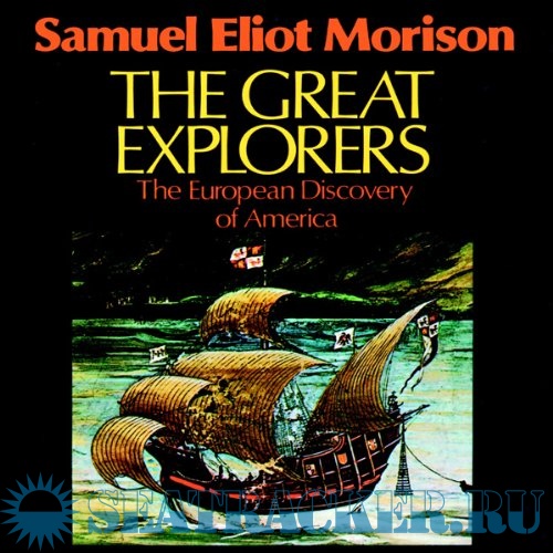 The Great Explorers - The European Discovery of America - Samuel Eliot ...