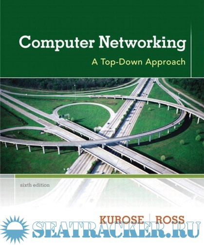 Computer Networking, A Top-Down Approach - Kurose, J. & Ross, K. [2013, PDF] - Kurose J. & Ross ...
