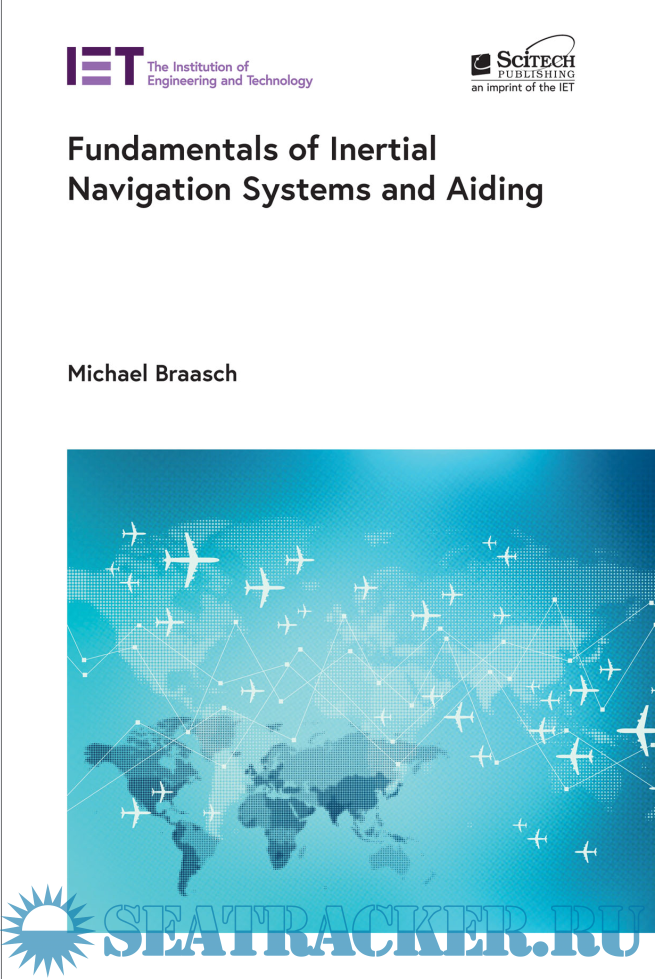 Fundamentals of Inertial Navigation Systems and Aiding - Michael ...
